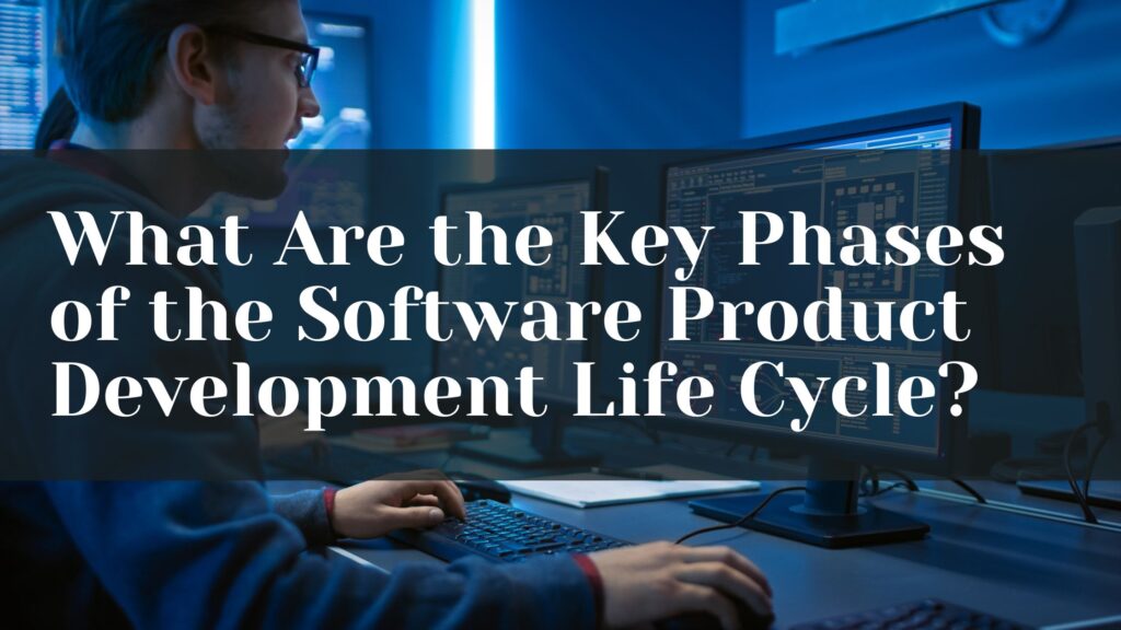 What Are the Key Phases of the Software Product Development Life Cycle ...